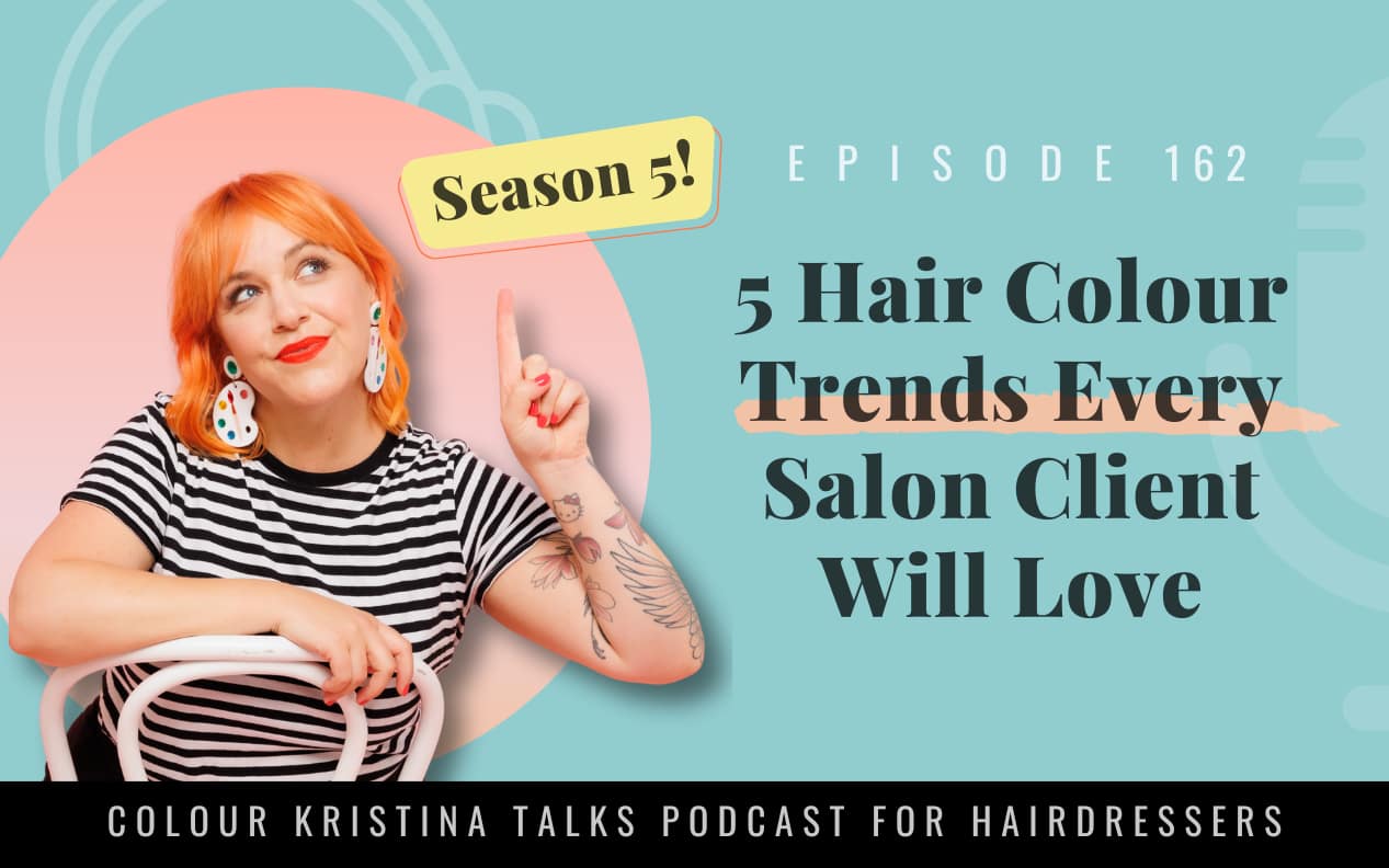 EP 162: 5 Hair Colour Trends Every Salon Client Will Love - Kristina ...